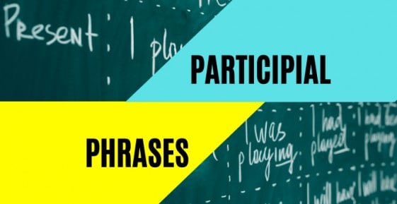 Participial Phrases 101: Here's what you NEED to know