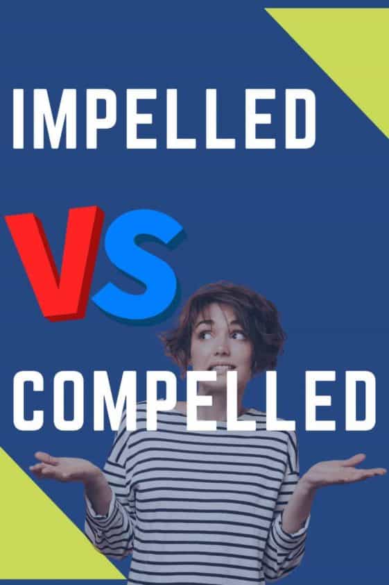 Impelled vs. Compelled: Here's How You Tell'em Apart