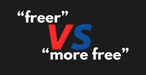 “Freer” vs. “More Free”: Here's The Correct Version