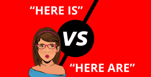“Here is” vs. “Here are”: Here's How you Tell What's Right