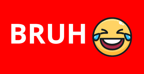 The True Meaning of “Bruh Moment”