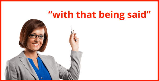 How to Use the Phrase "with that being said" in a Sentence