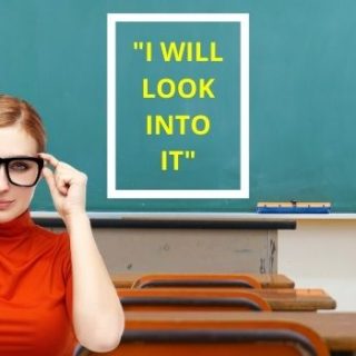 The Real Meaning of "I will look into it"