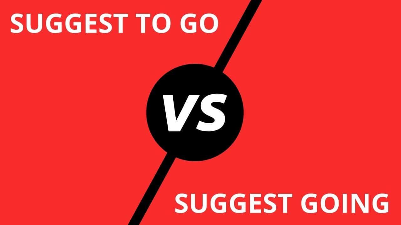"Suggest To Go" vs. "Suggest Going" | Linguaholic Blog