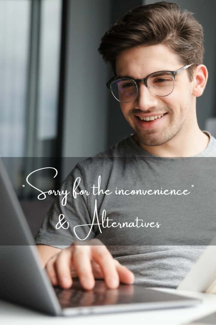 15 Other Ways to Say "Sorry for the Inconvenience"