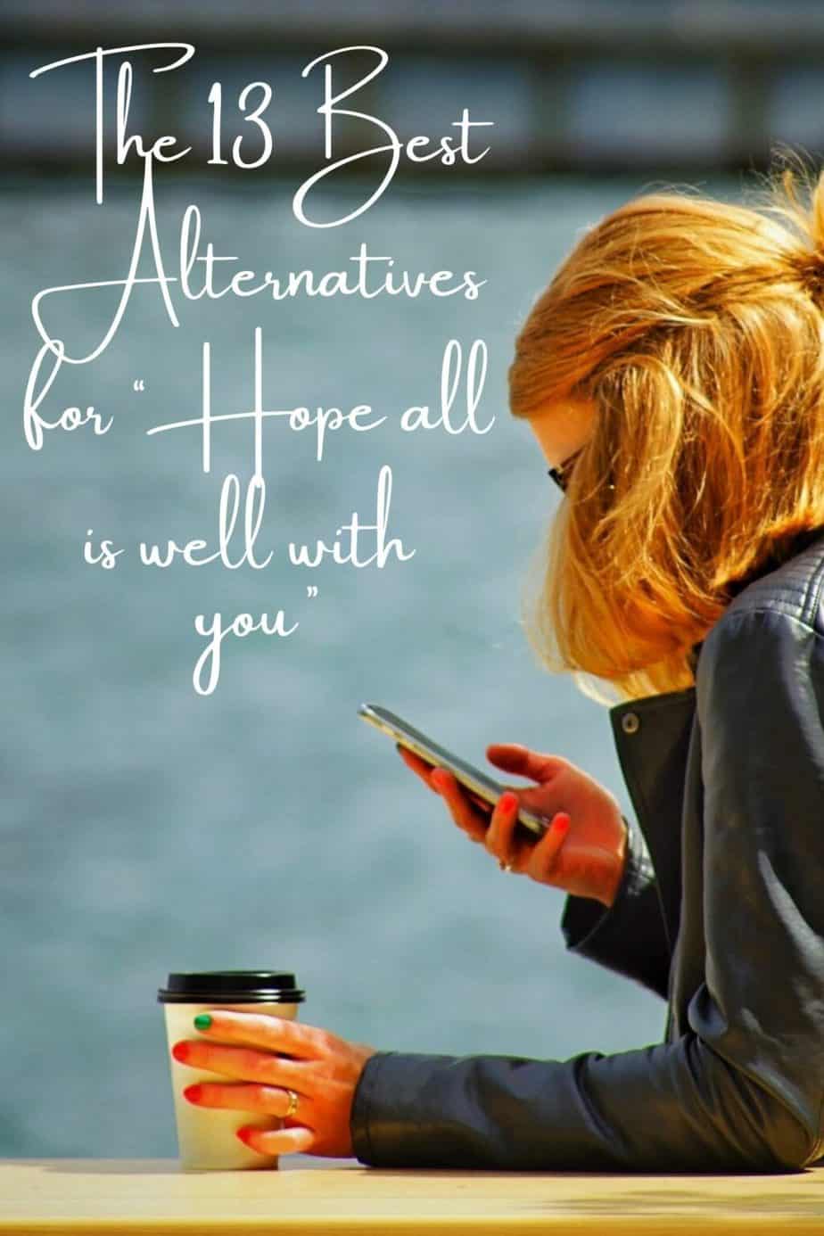 The 13 Best Alternatives for "Hope all is well with you"