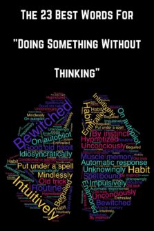 The 23 Best Words for "Doing Something Without Thinking"
