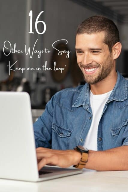 16 Other Ways to Say "Keep me in the loop"
