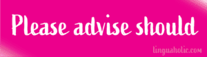10 Ways to Use “Please Advise” in Business Correspondence – Linguablog