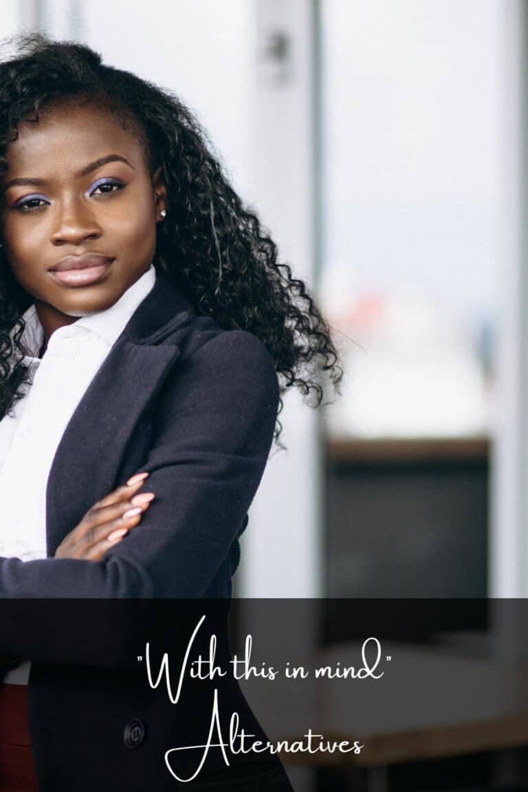 17 Great Alternatives for "With this in mind"