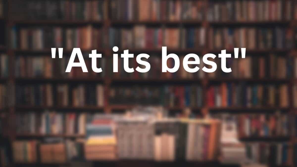 "At its best" — All You Need to Know About This Phrase