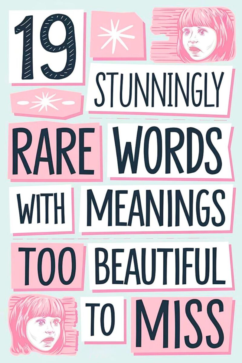 19 Stunningly Rare Words With Meanings Too Beautiful to Miss